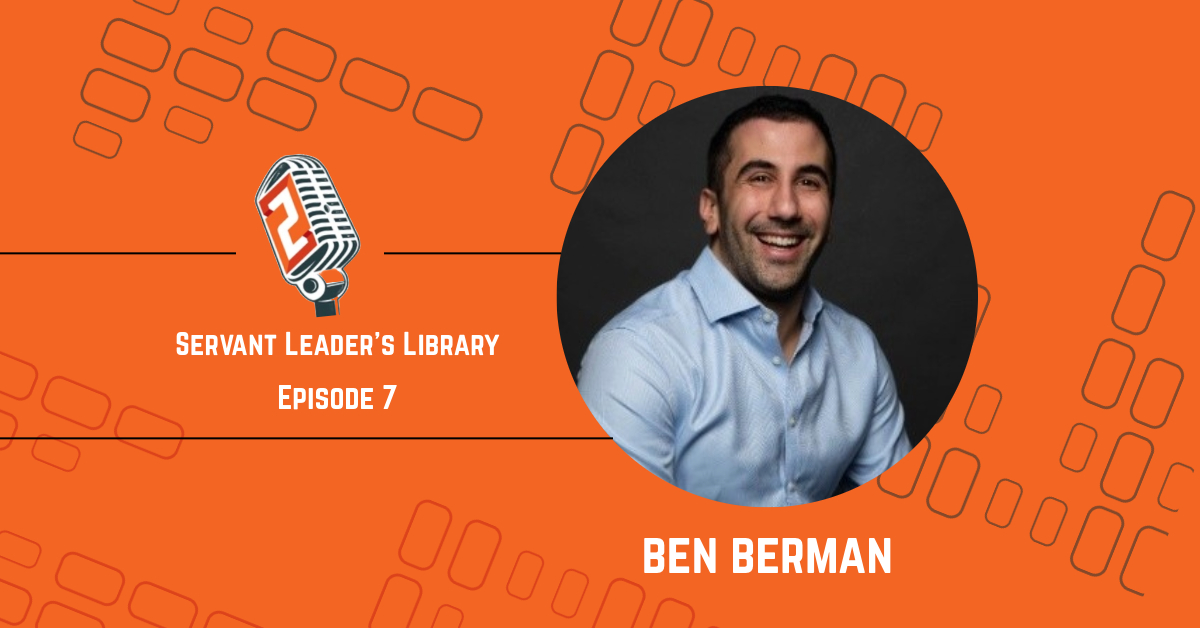 Ben Berman Episode 6 Servant Leader's Library- ONE 2 ONE