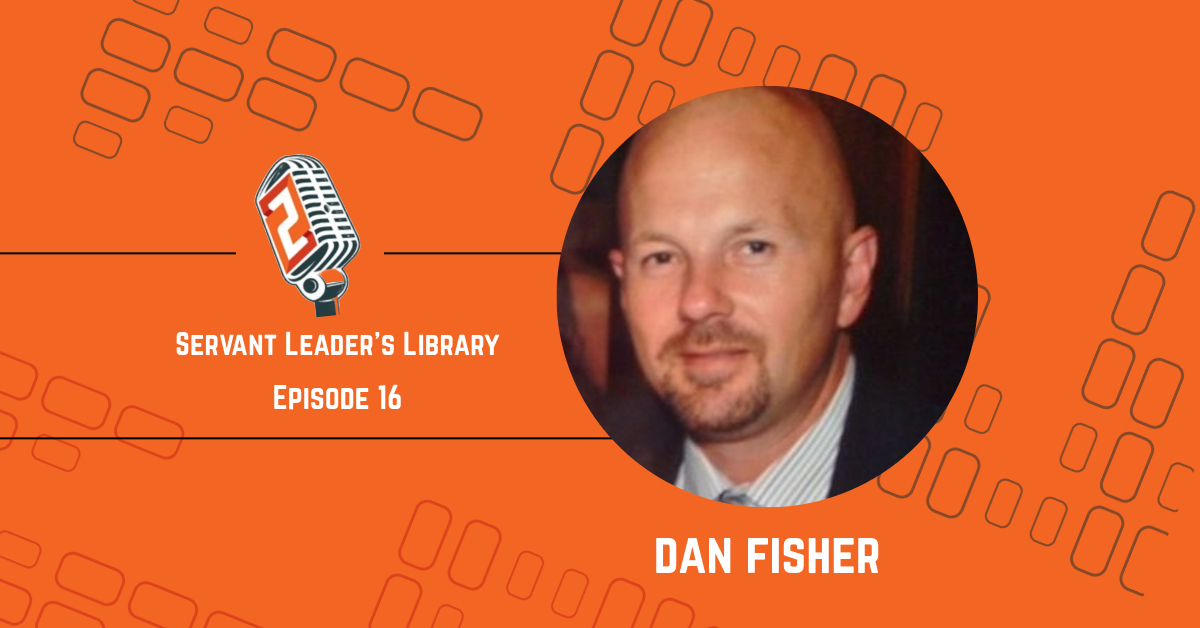 Dan Fisher Episode 16 Servant Leader's Library - ONE 2 ONE