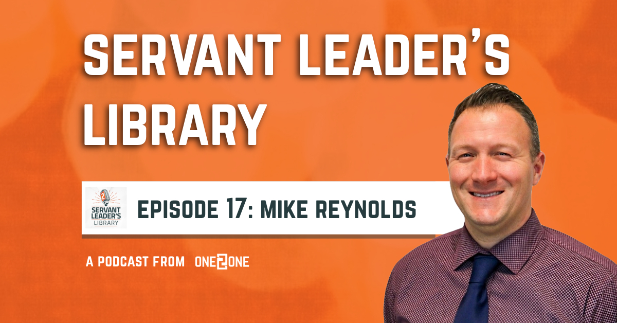 Mike Reynolds Episode 17 Servant Leader's Library - ONE 2 ONE