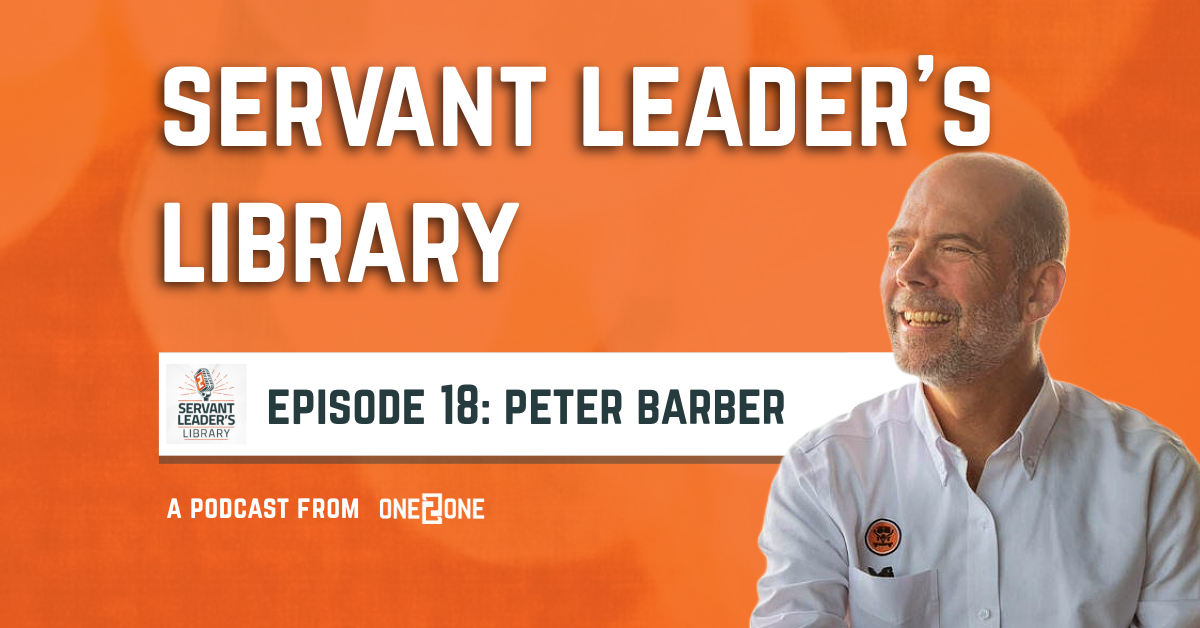 Peter Barber Episode 18 Servant Leader's Library - ONE 2 ONE