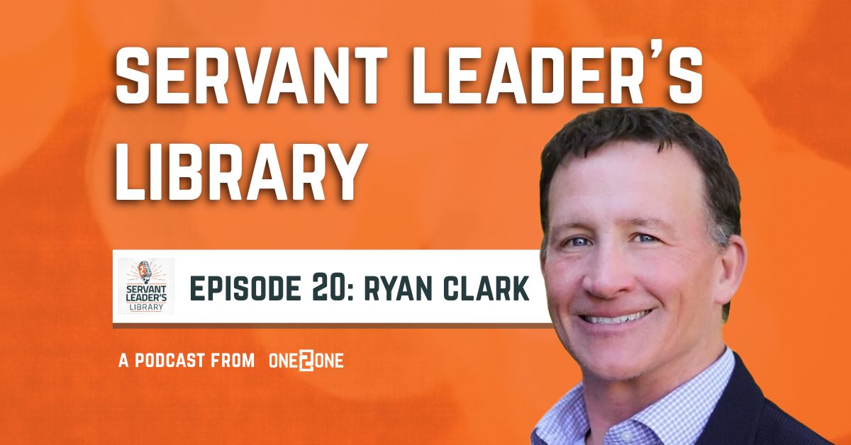Ryan Clark Episode 20 Servant Leader's Library - ONE 2 ONE