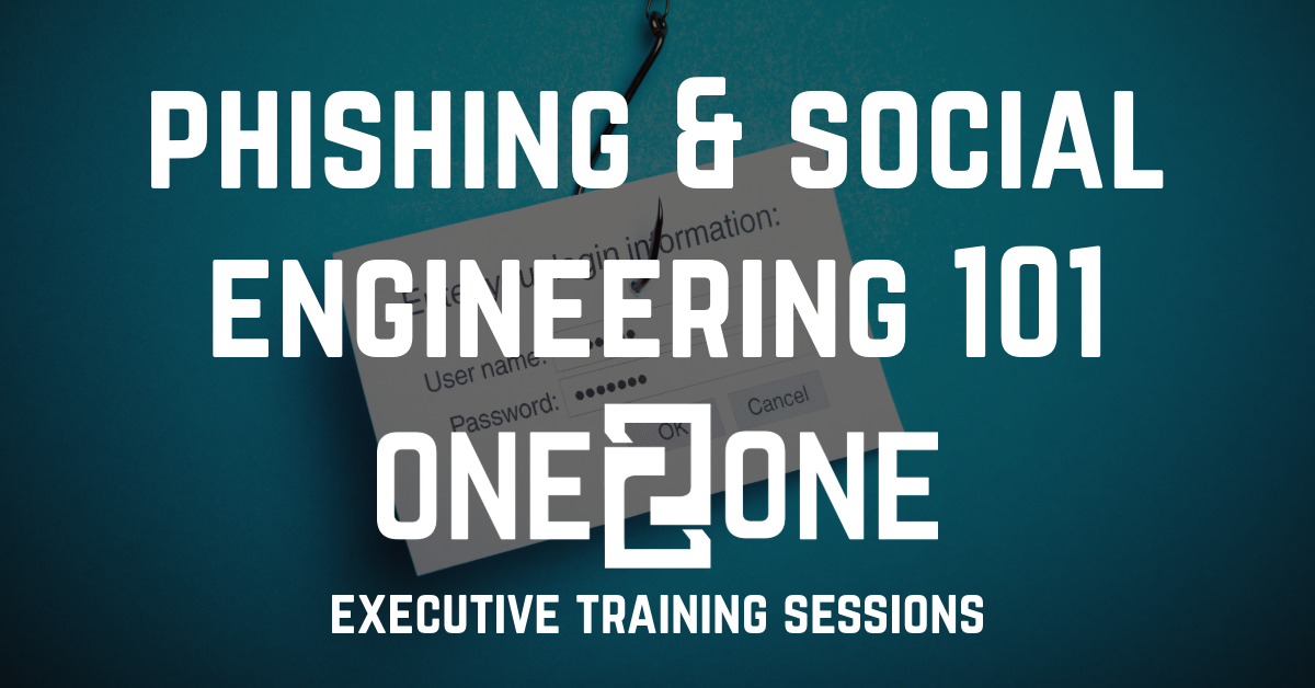 Phishing & Social Engineering 101 - Executive Trainings with ONE 2 ONE