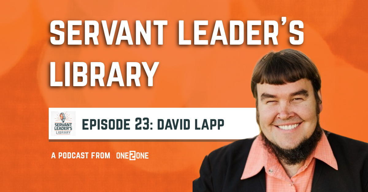 David Lapp Episode 23 Servant Leader's Library - ONE 2 ONE